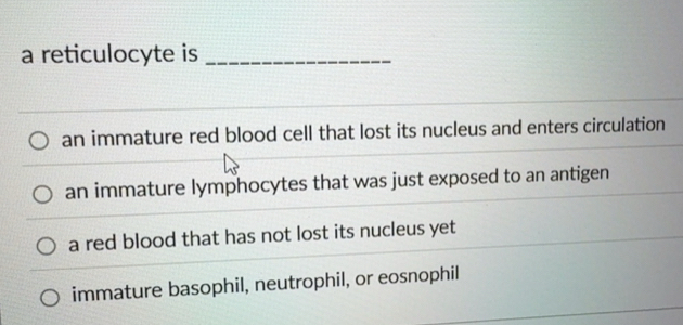 Solved: a reticulocyte is_ an immature red blood cell that lost its ...