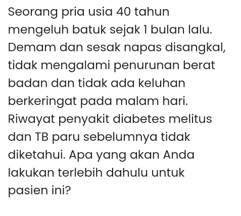 Telah dijawab:Seorang pria usia 40 tahun mengeluh batuk sejak 1 bulan ...