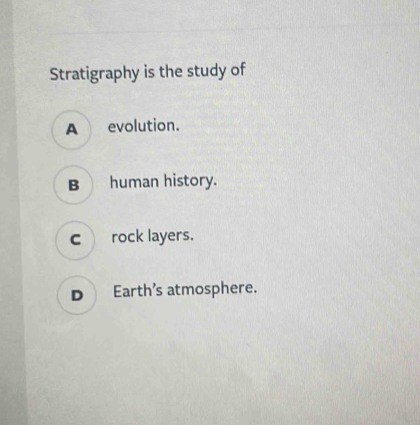 Solved: Stratigraphy is the study of A evolution. B human history ...
