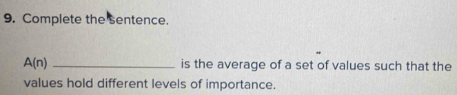 Solved: Complete the sentence. A(n) _is the average of a set of values ...