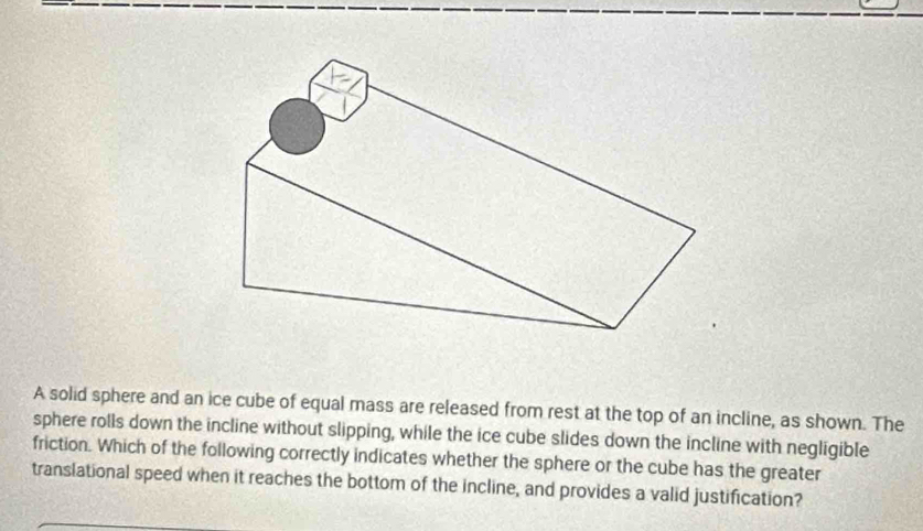 Solved: A solid sphere and an ice cube of equal mass are released from ...