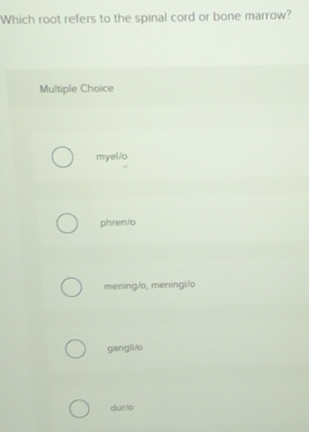 Solved: Which root refers to the spinal cord or bone marrow? Multiple ...