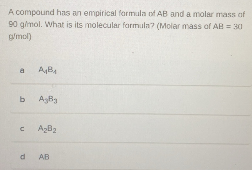 Solved: A compound has an empirical formula of AB and a molar mass of ...