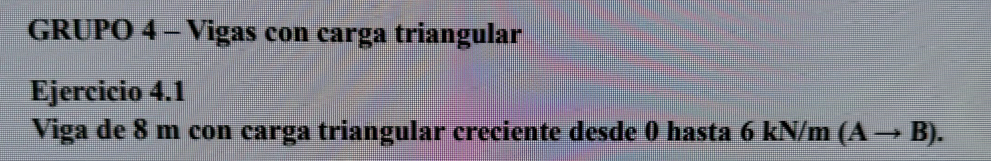 Resuelto:GRUPO 4 - Vigas con carga triangular Ejercicio 4.1 Viga de 8 m ...
