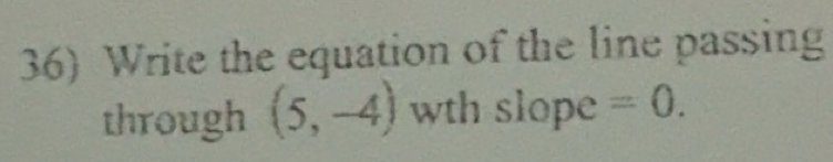 Solved: Write the equation of the line passing through (5,-4) wth slope ...