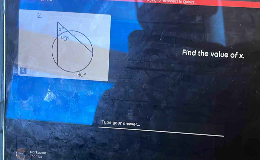 Solved: ing to reconnect to Quizizz... 12. Find the value of x. Type ...