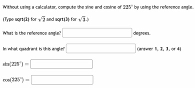 Solved: Without using a calculator, compute the sine and cosine of 225 ...