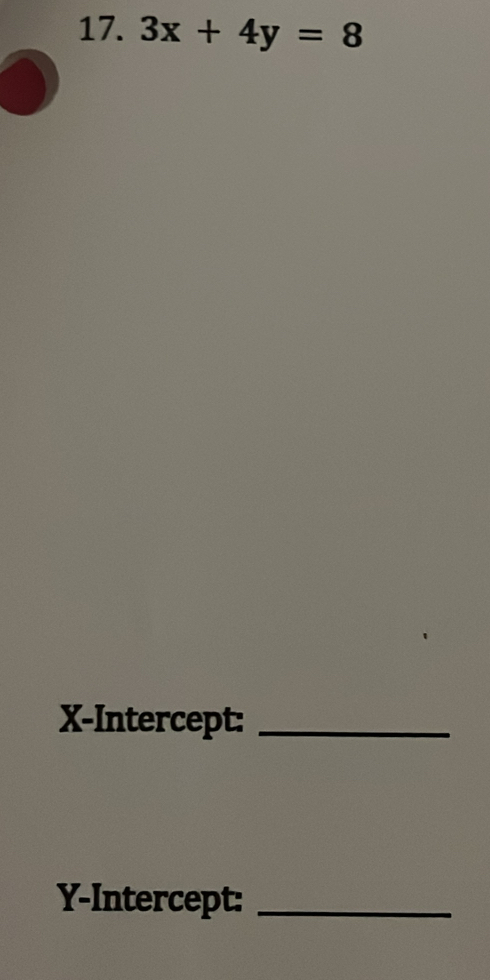 Solved: 3x+4y=8 X-Intercept:_ Y-Intercept:_ [Math]