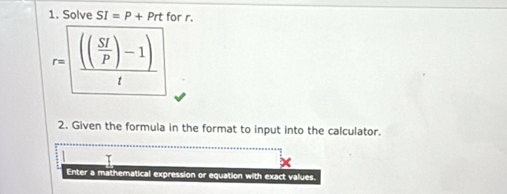 Solved: Solve SI=P+Prt for r. r=frac (( SI/P )-1)t 2. Given the formula ...