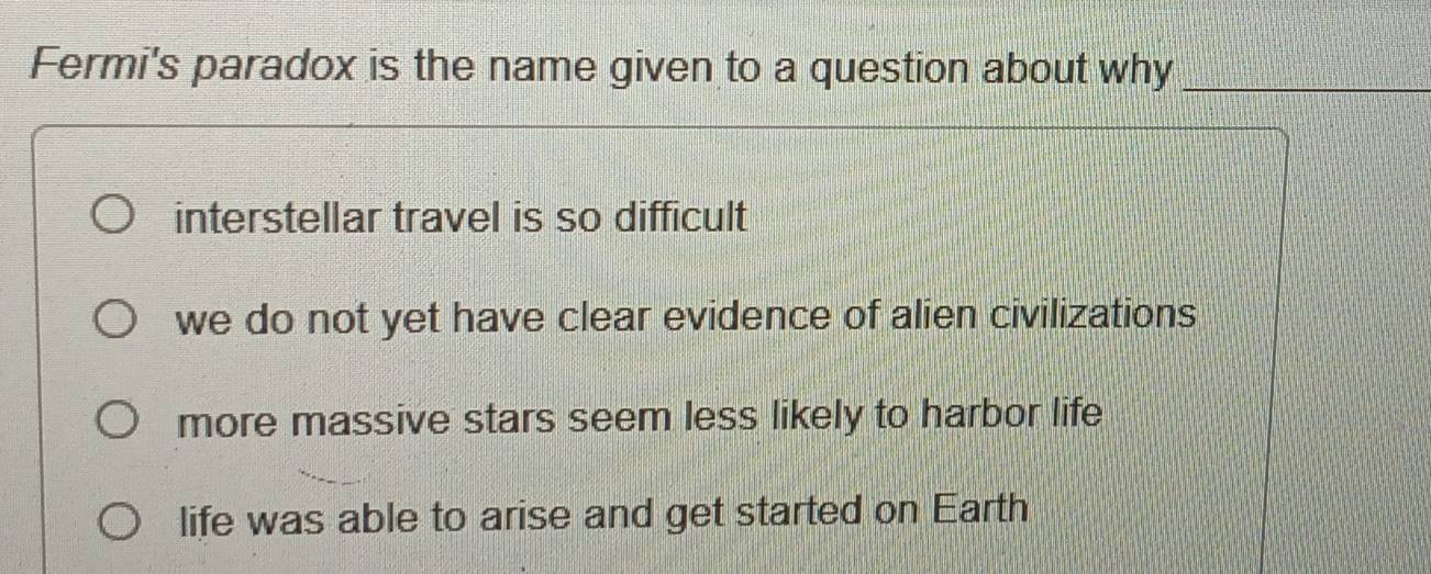 Solved: Fermi's paradox is the name given to a question about why ...