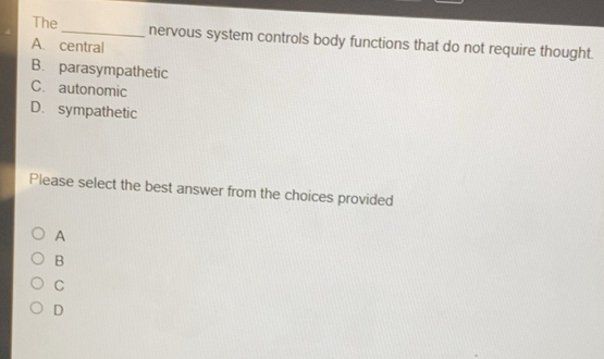 Solved: The_ nervous system controls body functions that do not require ...