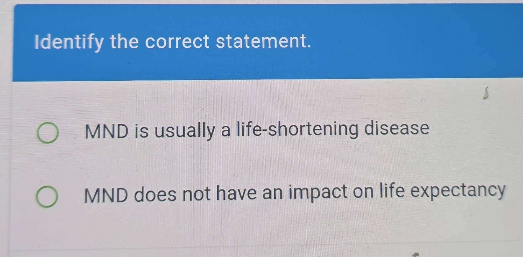 Solved: Identify the correct statement. MND is usually a life ...
