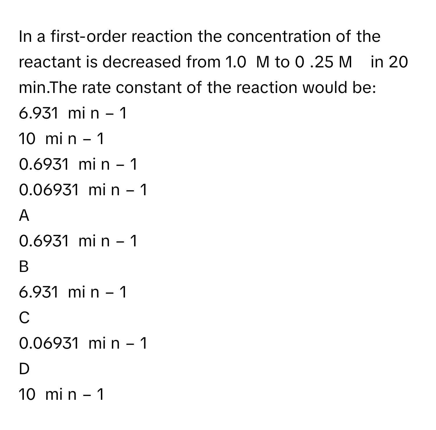 Solved: In a first-order reaction the concentration of the reactant is decreased from 1.0 M to 0 ...