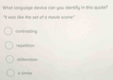 Solved: What language device can you identify in this quote? "it was ...