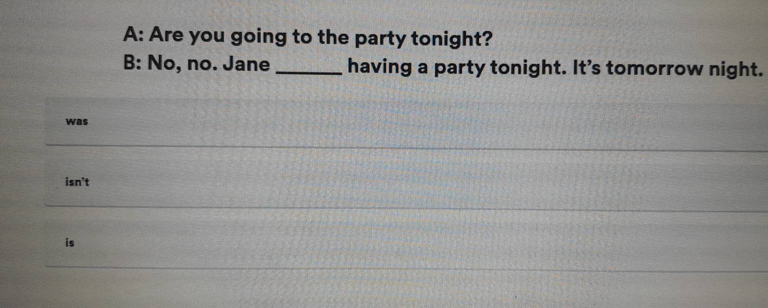 Resolvido:A: Are you going to the party tonight? B: No, no. Jane ...