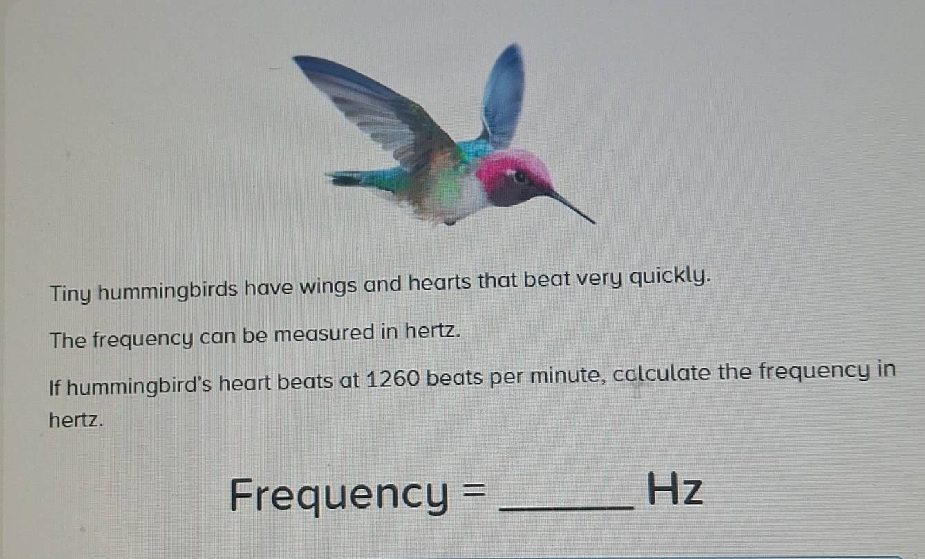 Gelöst:Tiny hummingbirds have wings and hearts that beat very quickly ...
