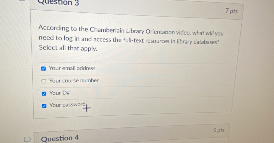 Solved: According to the Chamberlain Library Orientation video, what will you need to log in and ...