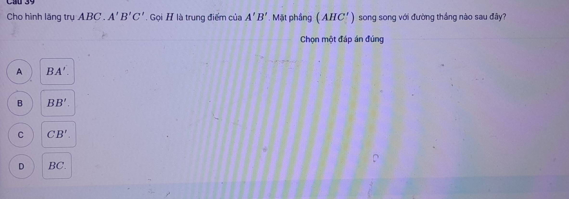 Giải quyết:Cho hình lăng trụ ABC A'B'C'. Gọi H là trung điểm của A'B'. Mặt phẳng (AHC') song ...