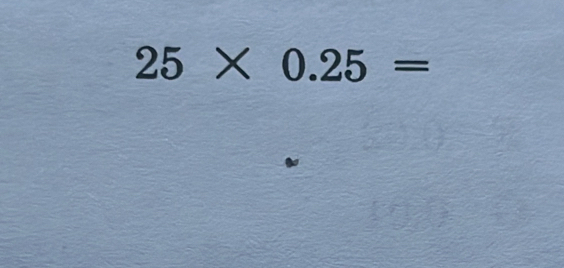 Solved: 25* 0.25= [Math]