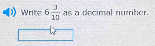 Solved: Write 6 3/10 as a decimal number. [Math]