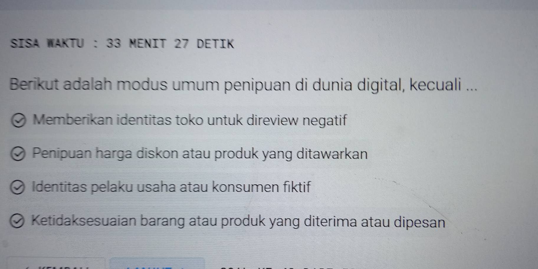 Telah dijawab:SISA WAKTU : 33 MENIT 27 DETIK Berikut adalah modus umum penipuan di dunia digital ...