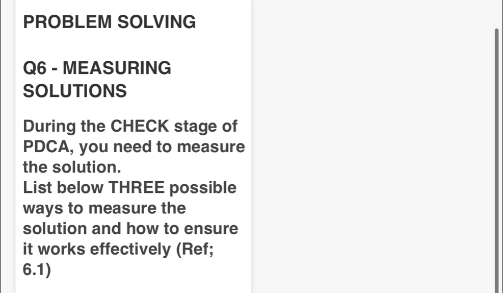 Solved: PROBLEM SOLVING Q6 - MEASURING SOLUTIONS During the CHECK stage of PDCA, you need to m ...