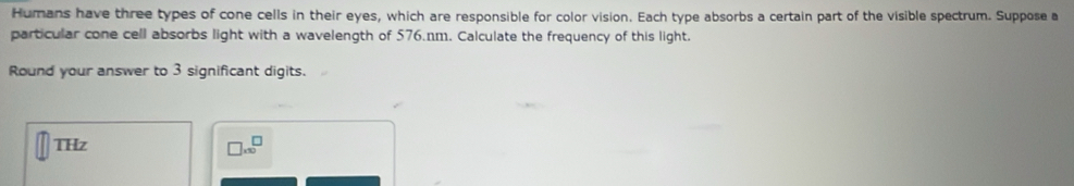 Resuelto:Humans have three types of cone cells in their eyes, which are ...
