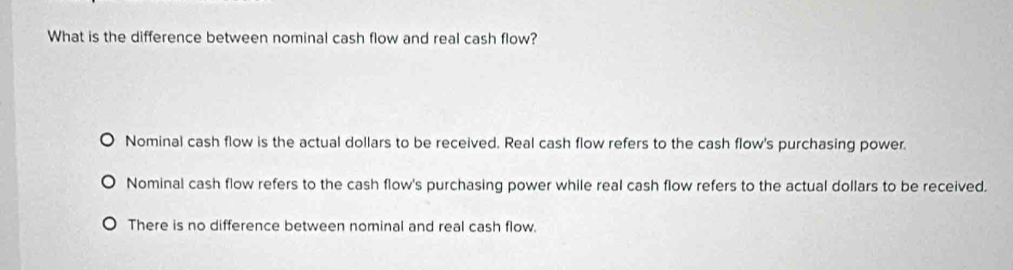 Solved: What is the difference between nominal cash flow and real cash ...