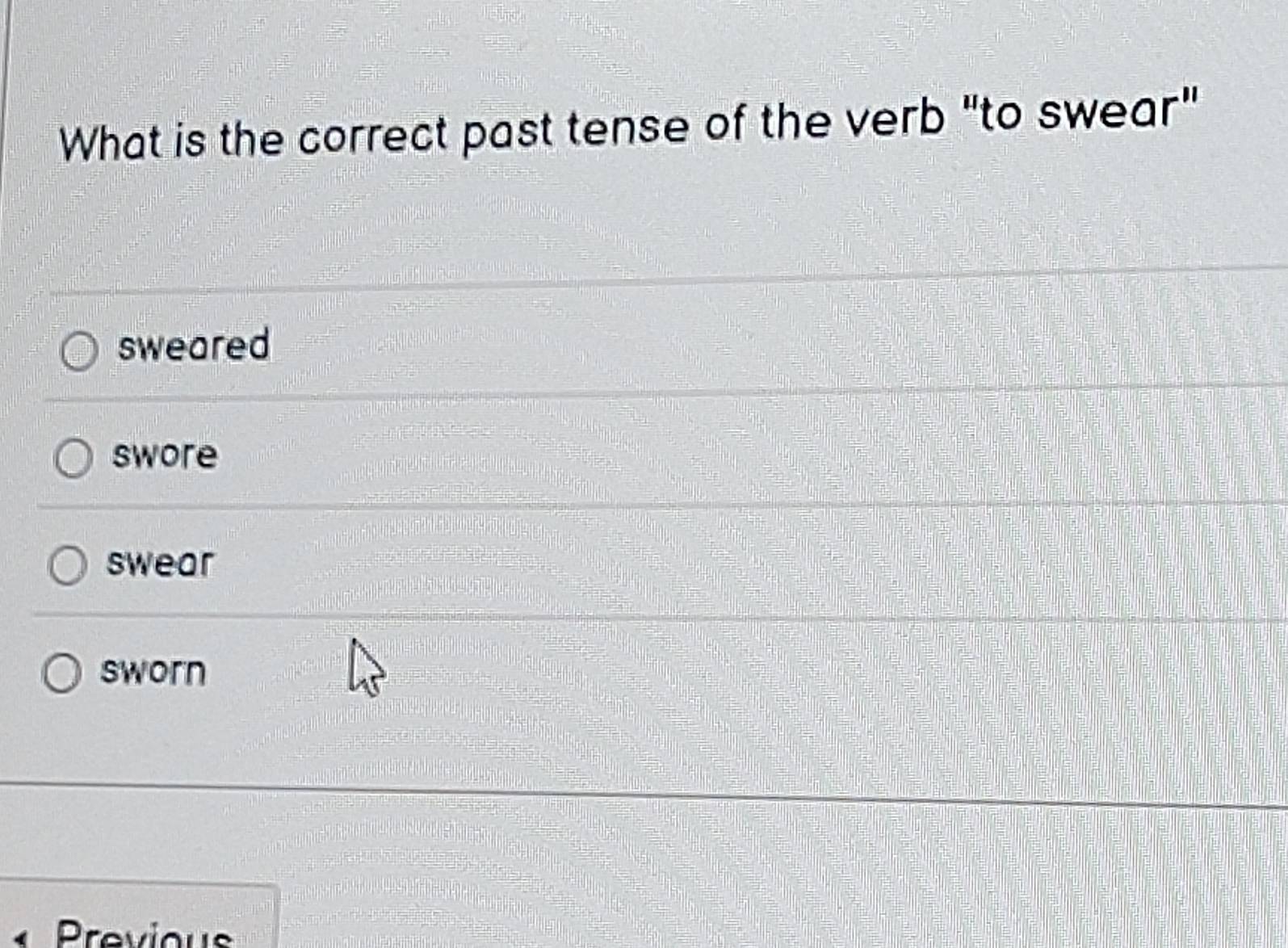 Solved: What is the correct past tense of the verb "to swear" sweared ...