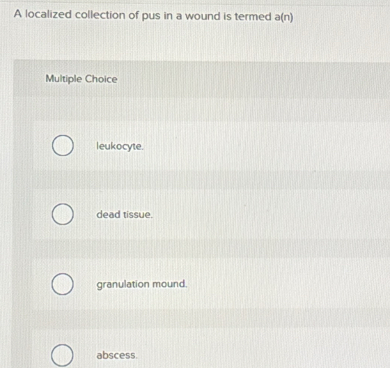 Solved: A localized collection of pus in a wound is termed a(n ...