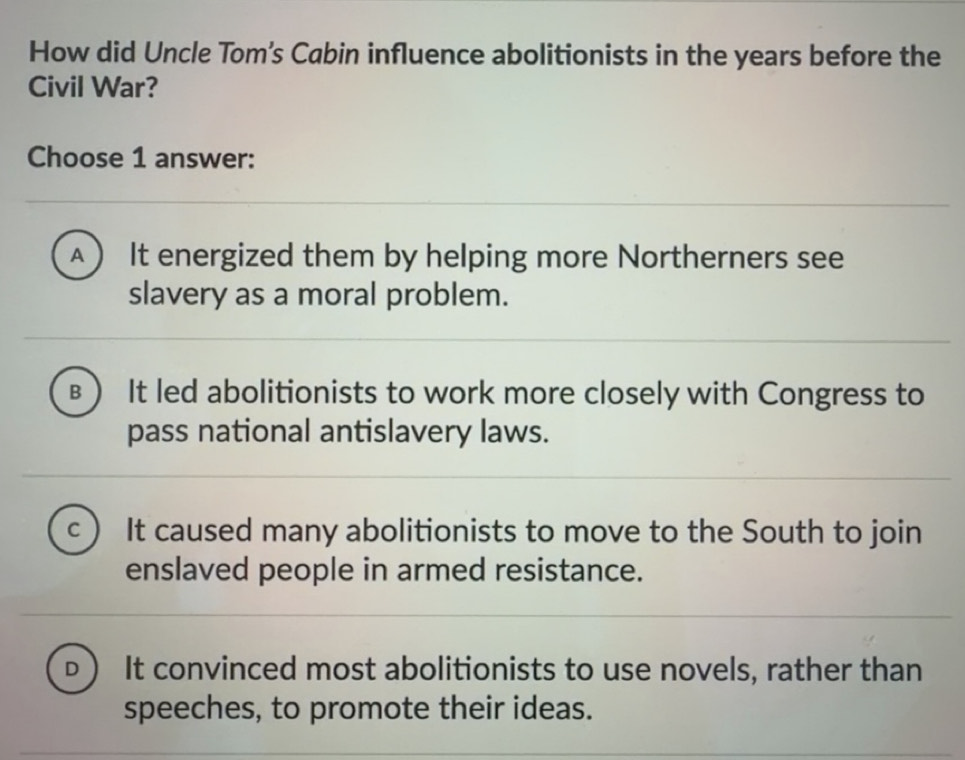 Solved: How did Uncle Tom's Cabin influence abolitionists in the years ...