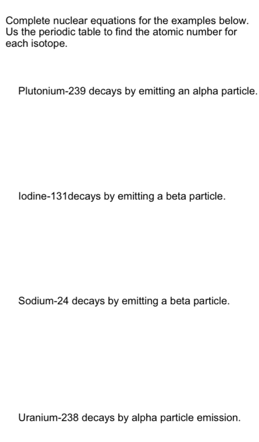 Solved: Complete nuclear equations for the examples below. Us the ...