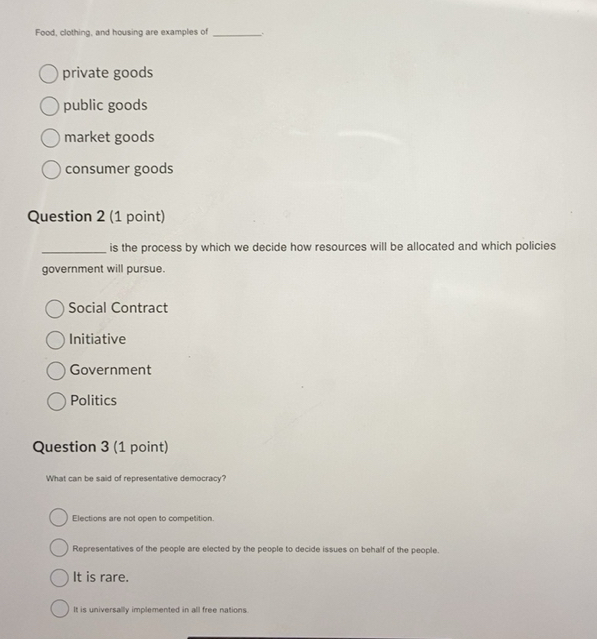 Solved: Food, clothing, and housing are examples of _. private goods ...