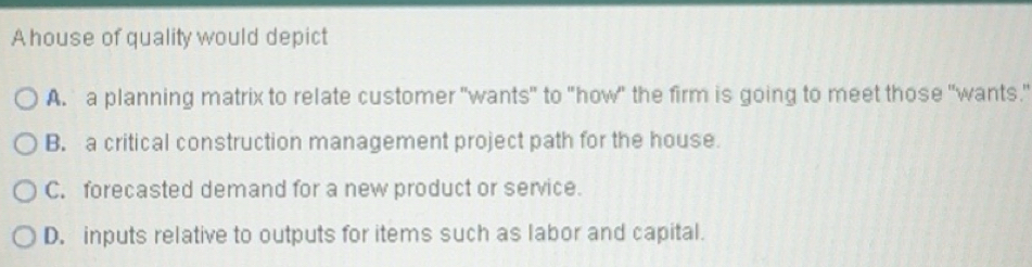 Solved: A house of quality would depict A. a planning matrix to relate ...