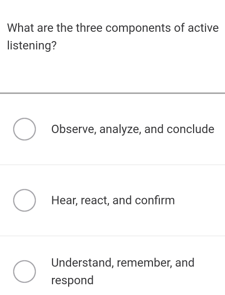 Solved: What are the three components of active listening? Observe ...