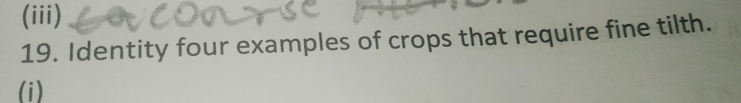 Solved: (iii) 19. Identity four examples of crops that require fine ...
