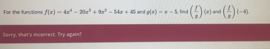 Solved: For the functions f(x)=4x^4-20x^3+9x^2-54x+45 and g(x)=x-5 ...