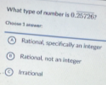 Solved: What type of number is 0.overline 25726 Chaose 1 answer: a ...