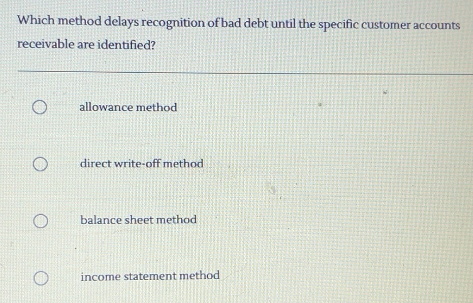 Solved: Which method delays recognition of bad debt until the specific ...