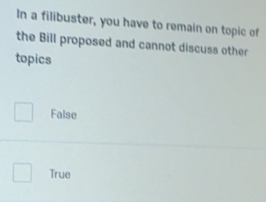Solved: In a filibuster, you have to remain on topic of the Bill ...