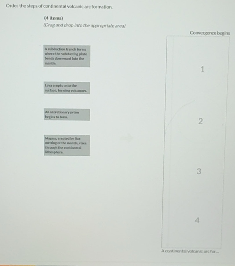 Solved: Order the steps of continental volcanic arc formation. (4 items ...