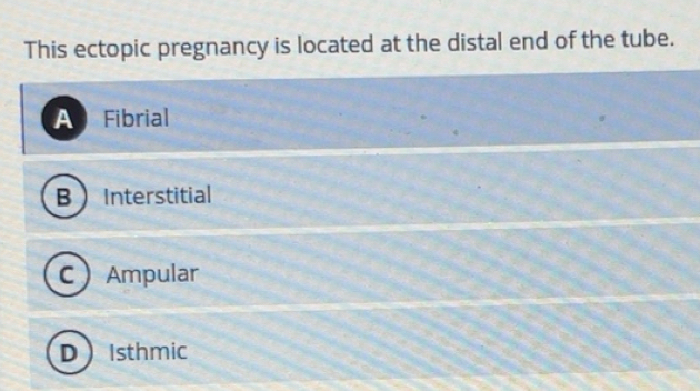 Solved: This ectopic pregnancy is located at the distal end of the tube ...