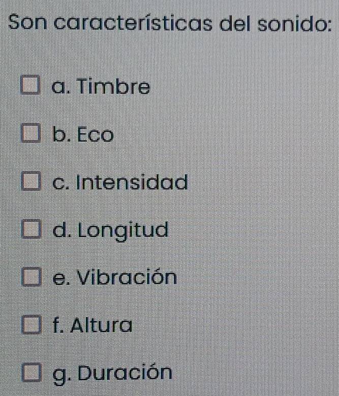 Resuelto:Son características del sonido: a. Timbre b. Eco c. Intensidad ...