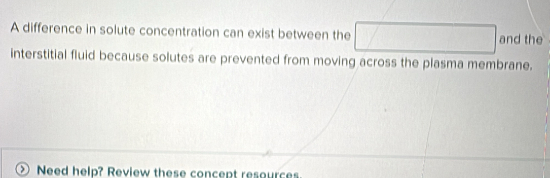 Solved: A difference in solute concentration can exist between the and ...