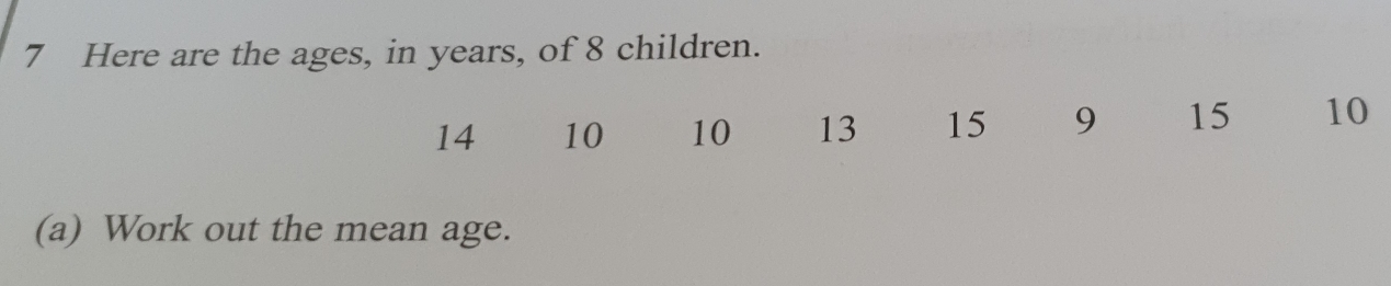 Solved: Here are the ages, in years, of 8 children. 14 10 10 13 15 9 15 ...
