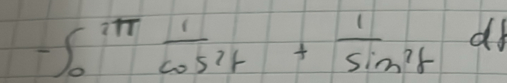 Risolto:-∈t _0^((iπ)frac 1)cos^2t+ 1/sin^2t dt
