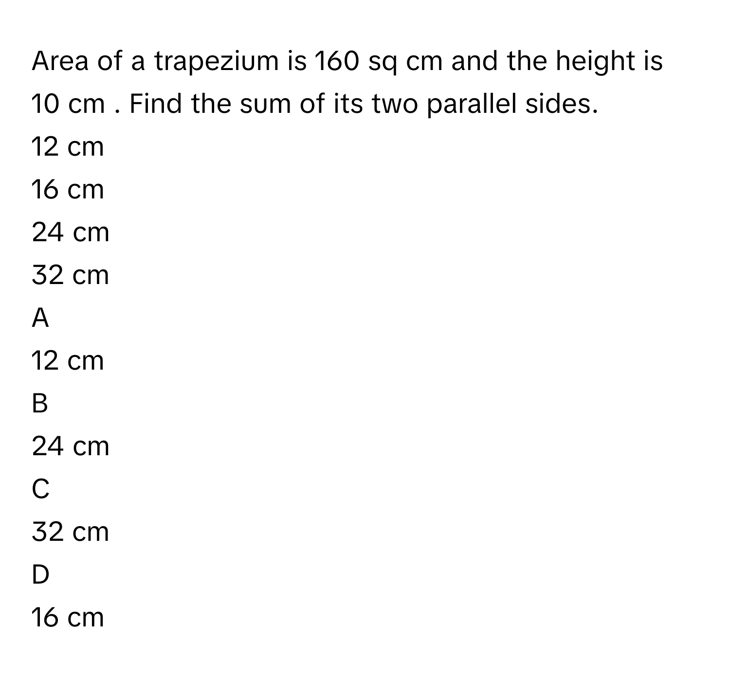 Solved: Area of a trapezium is 160 sq cm and the height is 10 cm . Find ...