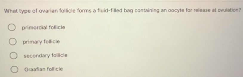 Solved: What type of ovarian follicle forms a fluid-filled bag ...