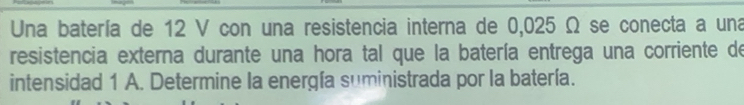Resuelto:Una batería de 12 V con una resistencia interna de 0,025 Ω se ...