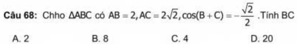Giải quyết:Chho ABC có AB=2, AC=2sqrt(2), cos (B+C)=- sqrt(2)/2 .Tính ...